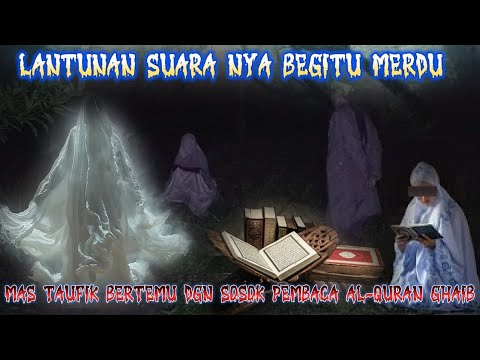 MASYAALLAH BERTEMU DGN FATIMAH SOSOK PEMBACA AL QURAN GHAIB WARISAN DARI SANG GURU - SUARANYA MERDU