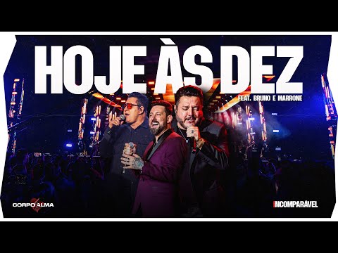 Hoje as Dez - Corpo e Alma, Bruno & Marrone (Clipe Oficial)