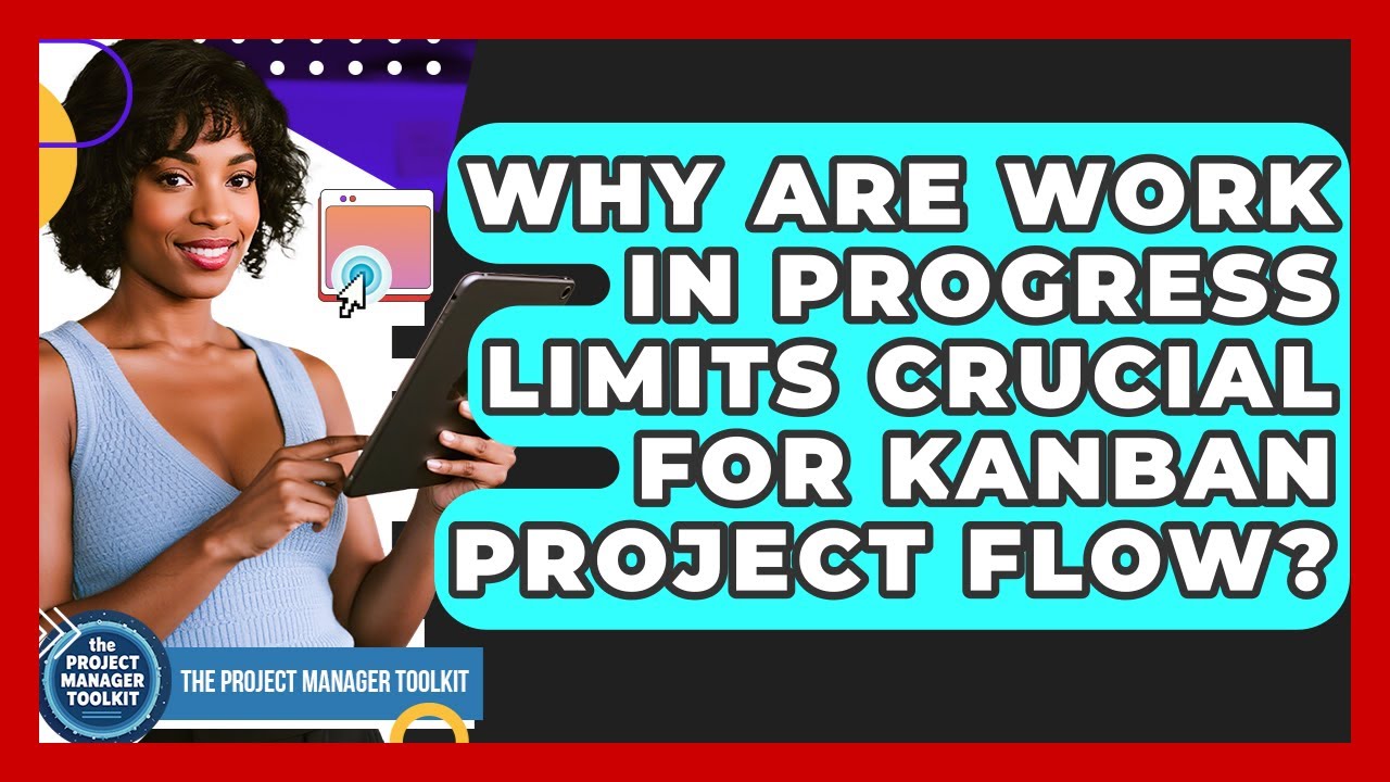Why Are Work In Progress Limits Crucial For Kanban Project Flow? - The ...