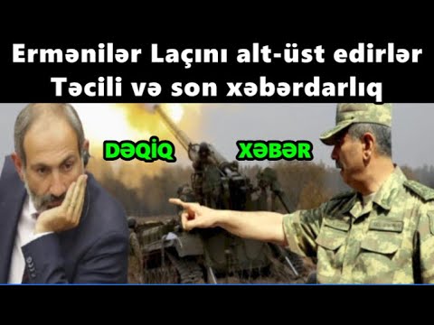 Ermeniler Laçini alt-üst edirler - Tecili ve dehşetli xeberdarliq