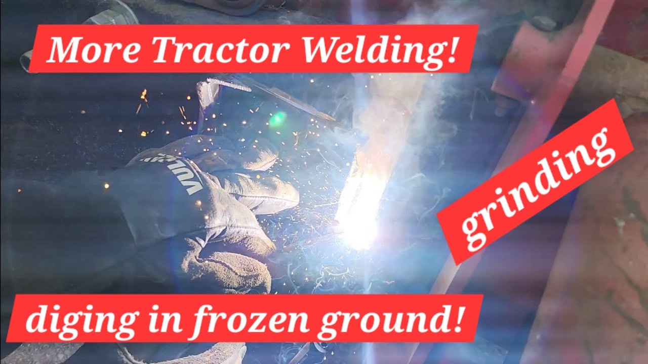 #47. Welding the Tractor AGAIN! And digging in frozen ground! Will the ...