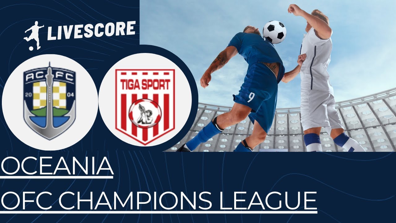 Auckland City VS AS Tiga Sport Oceania OFC Champions League LIVESCORE ...
