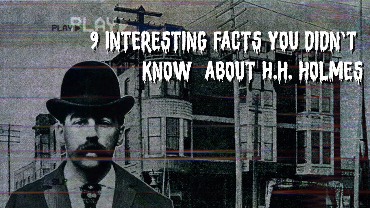 9 Interesting Facts You Didn’t Know About H H Holmes | America's First ...