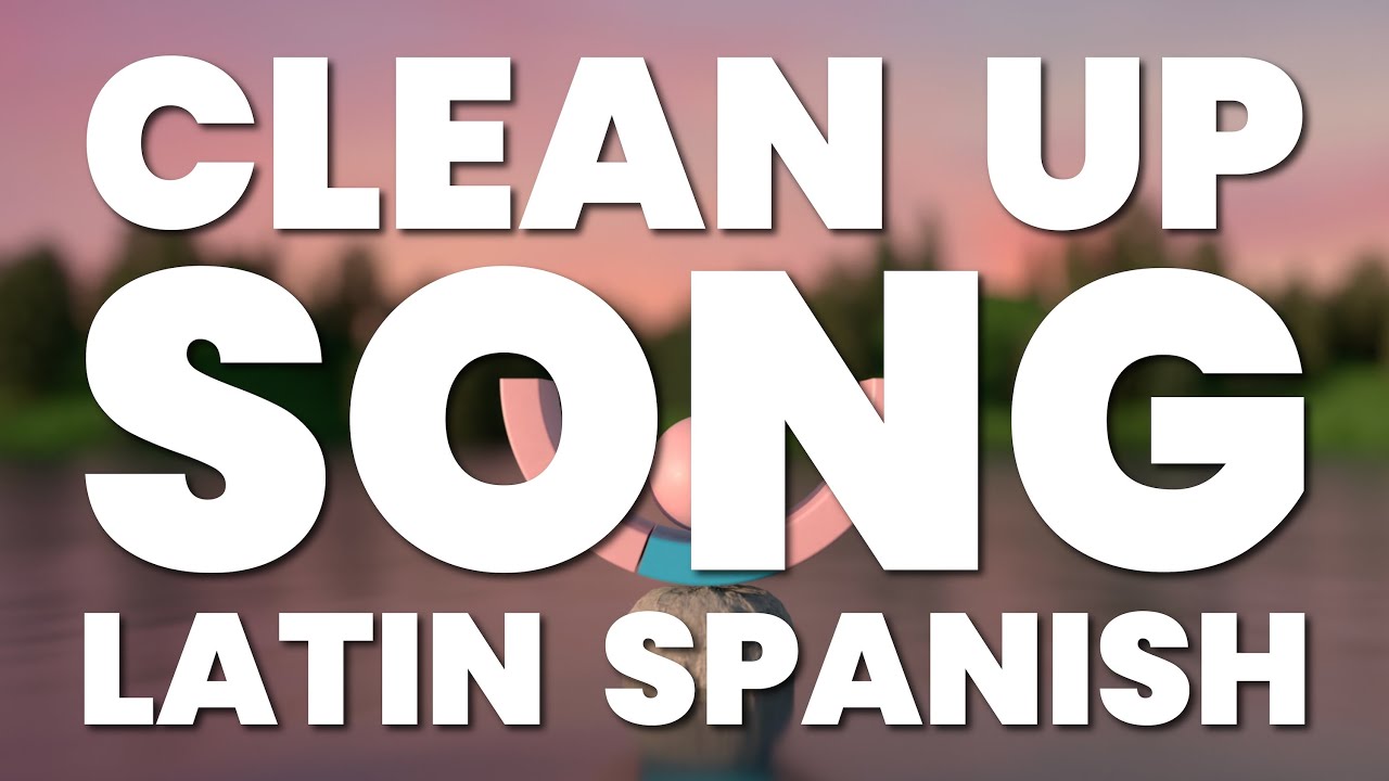 CLEAN UP SONG (LATIN / SPANISH) - YouTube
