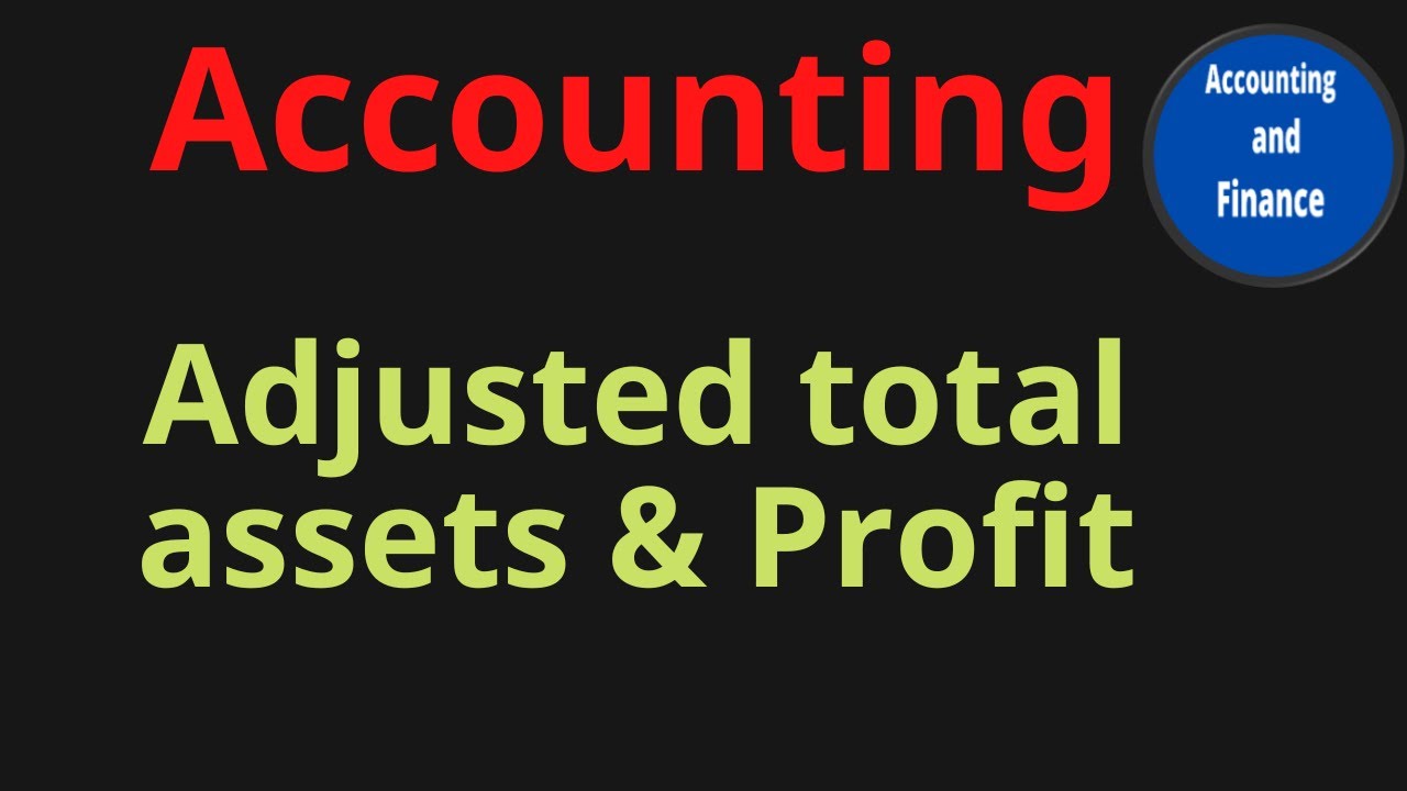 Adjusted total assets & Profit - YouTube