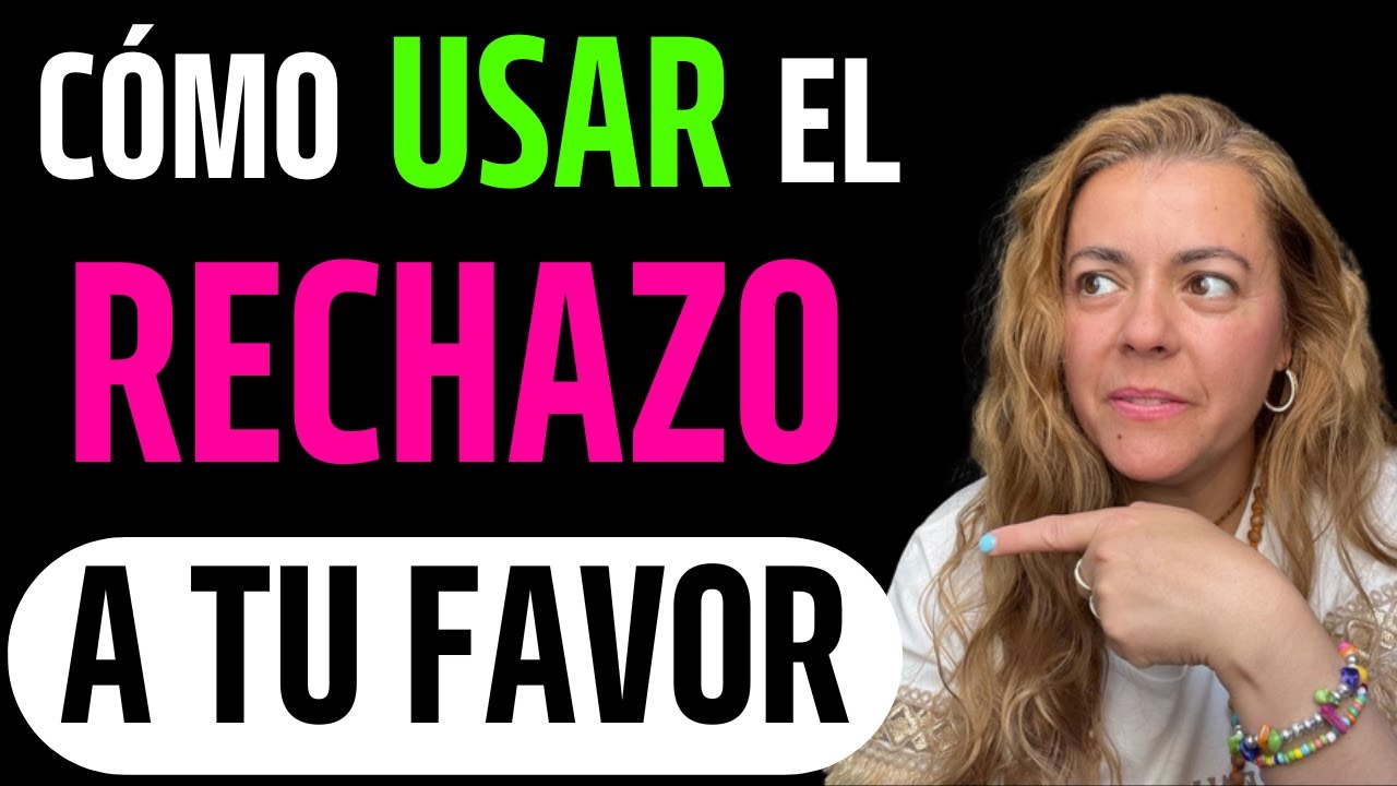 COMO USAR EL RECHAZO A TU FAVOR 💖 - YouTube