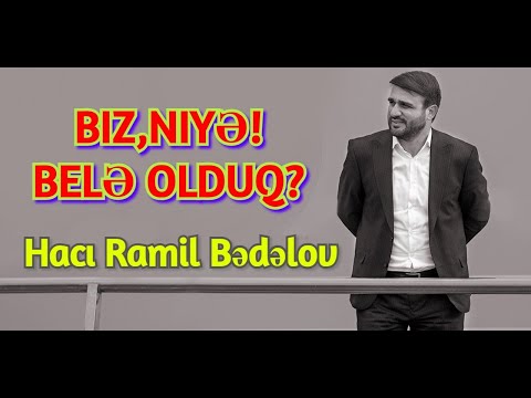 Biz,niyə! belə olduq? - Hacı Ramil