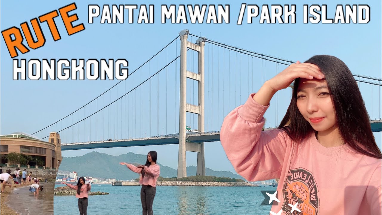 RUTE PANTAI MAWAN / PARK ISLAND HONGKONG// Liburan TKw Hongkong - YouTube