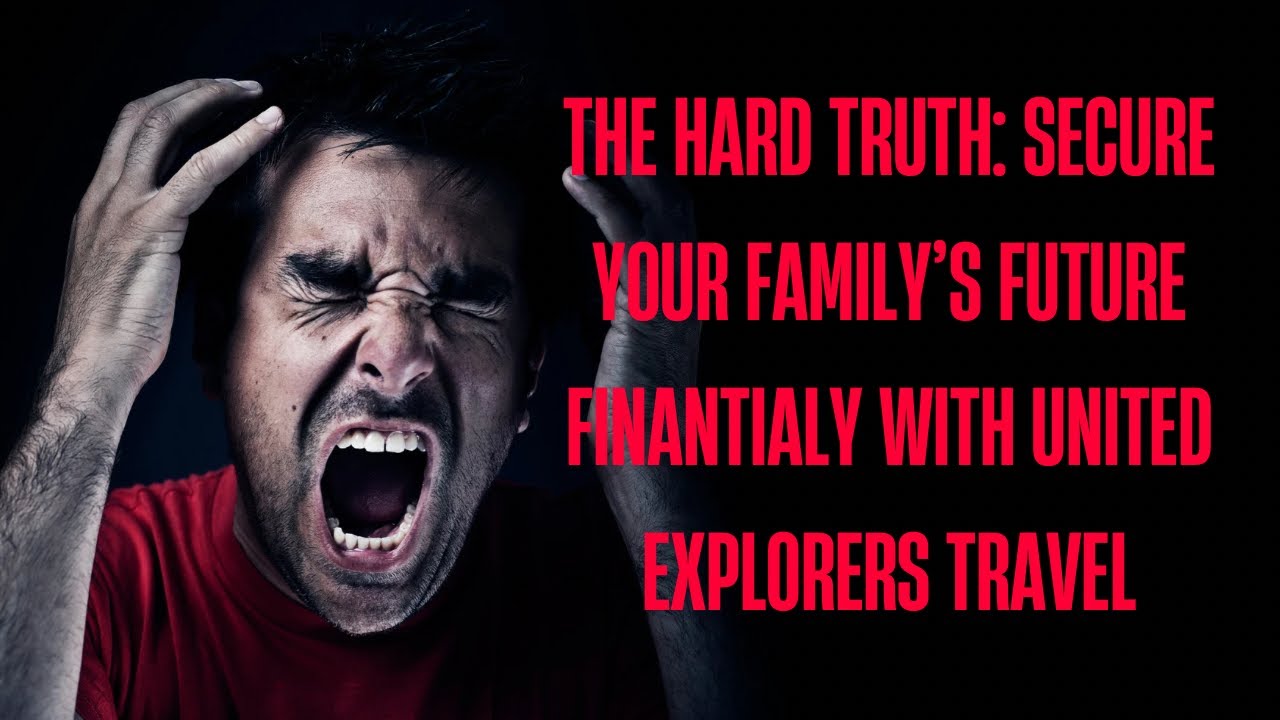 The Hard Truth: Secure Your Family’s Future with United Explorers ...