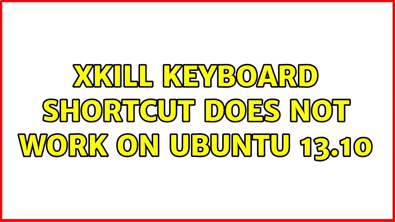 Ubuntu Xkill Keyboard Shortcut Does Not Work On Ubuntu 13 10 YouTube ubuntu-xkill-keyboard-shortcut-does-not-work-on-ubuntu-13-10-youtube