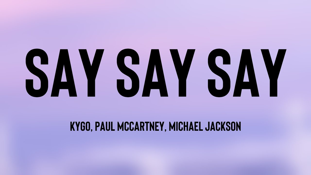 Say Say Say - Kygo, Paul McCartney, Michael Jackson [Letra] 🥤 - YouTube
