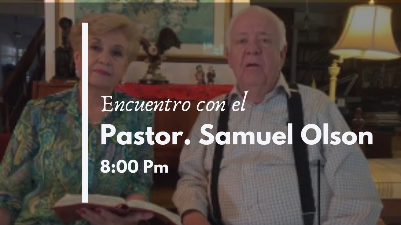 Encuentro con el Pastor Samuel Olson - 16 de Marzo 8:00 p.m. - YouTube