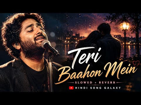 Teri Baahon Mein | Slowed Reverb | Arijit Singh Vibe | Hindi Song Galaxy