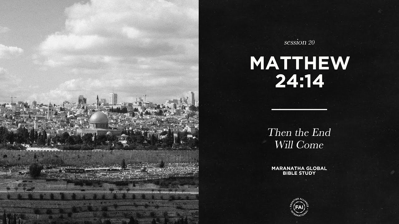 Then the End Will Come // MATTHEW 24:14 // Session 20 - YouTube