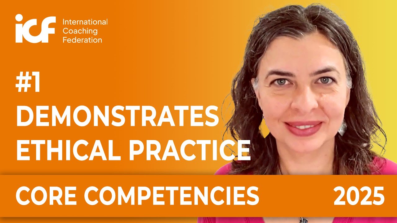ICF Core Competency 1. Demonstrates Ethical Practice [2025 Update ...