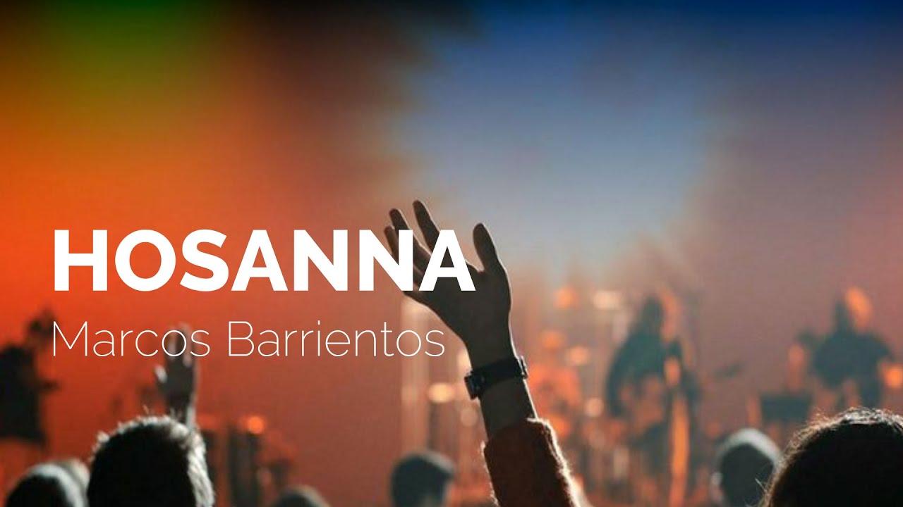 Marco Barrientos - Hosanna (Letra) - YouTube