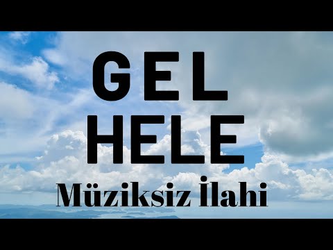 Gel Hele (müziksiz ilahi)