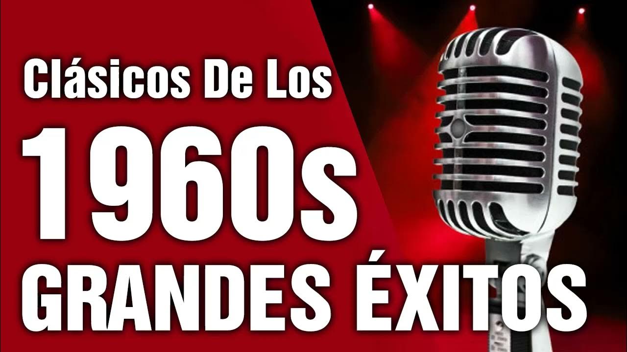 Grandes Éxitos De Los 60 Las Mejores Canciones De Los 60 Youtube