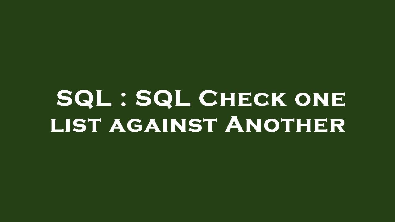 SQL SQL Check One List Against Another YouTube sql-sql-check-one-list-against-another-youtube