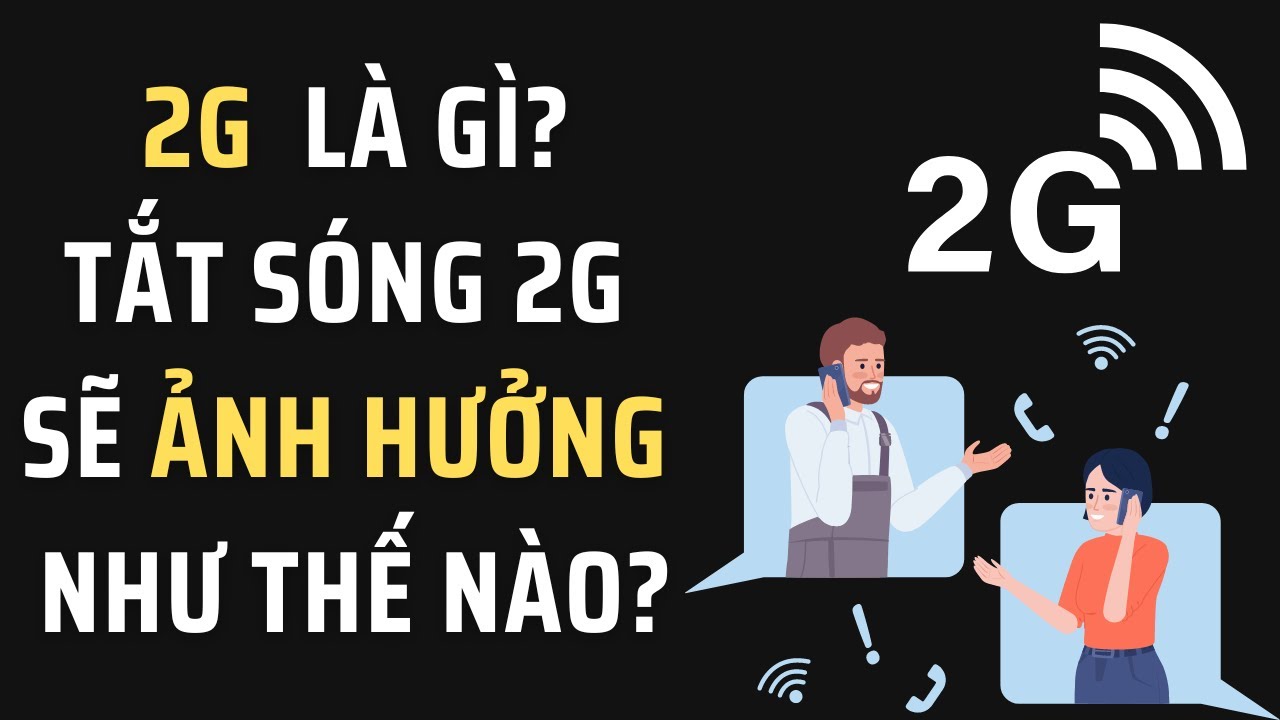 Mạng 2G là gì? Ảnh hưởng của việc tắt sóng 2G tới người dùng - YouTube
