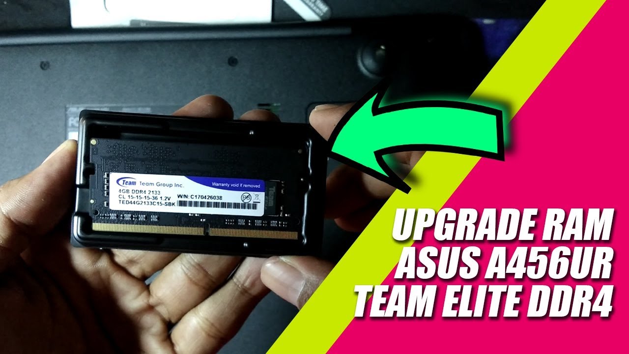 Tutorial Upgrade Ram Laptop Asus A456UR Team Elite DDR4 - 2133Ghz - YouTube