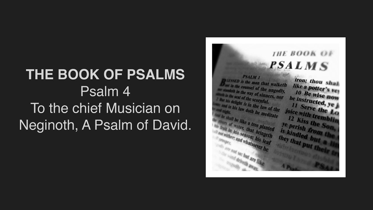 THE BOOK OF PSALMS: Psalm 4 ~ To the chief Musician on Neginoth, A ...