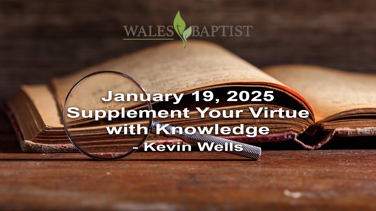 January 19, 2025 Supplement Your Virtue with Knowledge - Kevin Wells ...