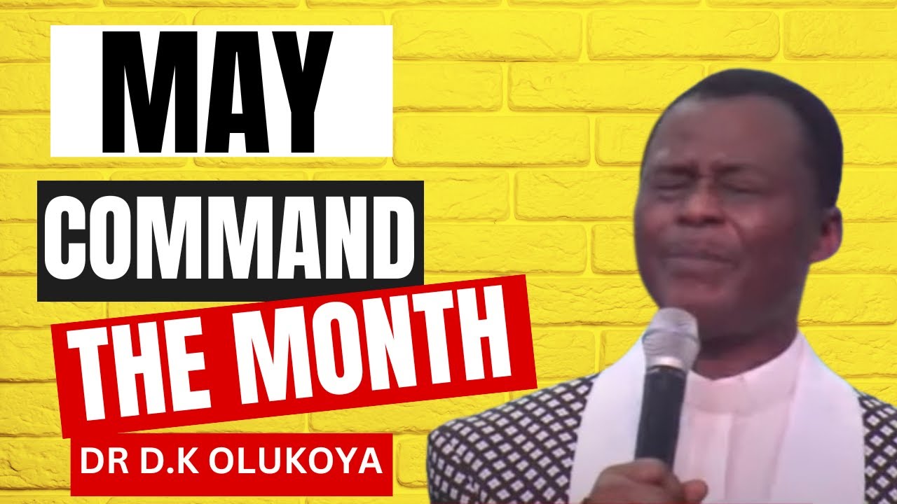 MAY COMMAND THE MONTH PRAYERS || DR DK OLUKOYA - YouTube