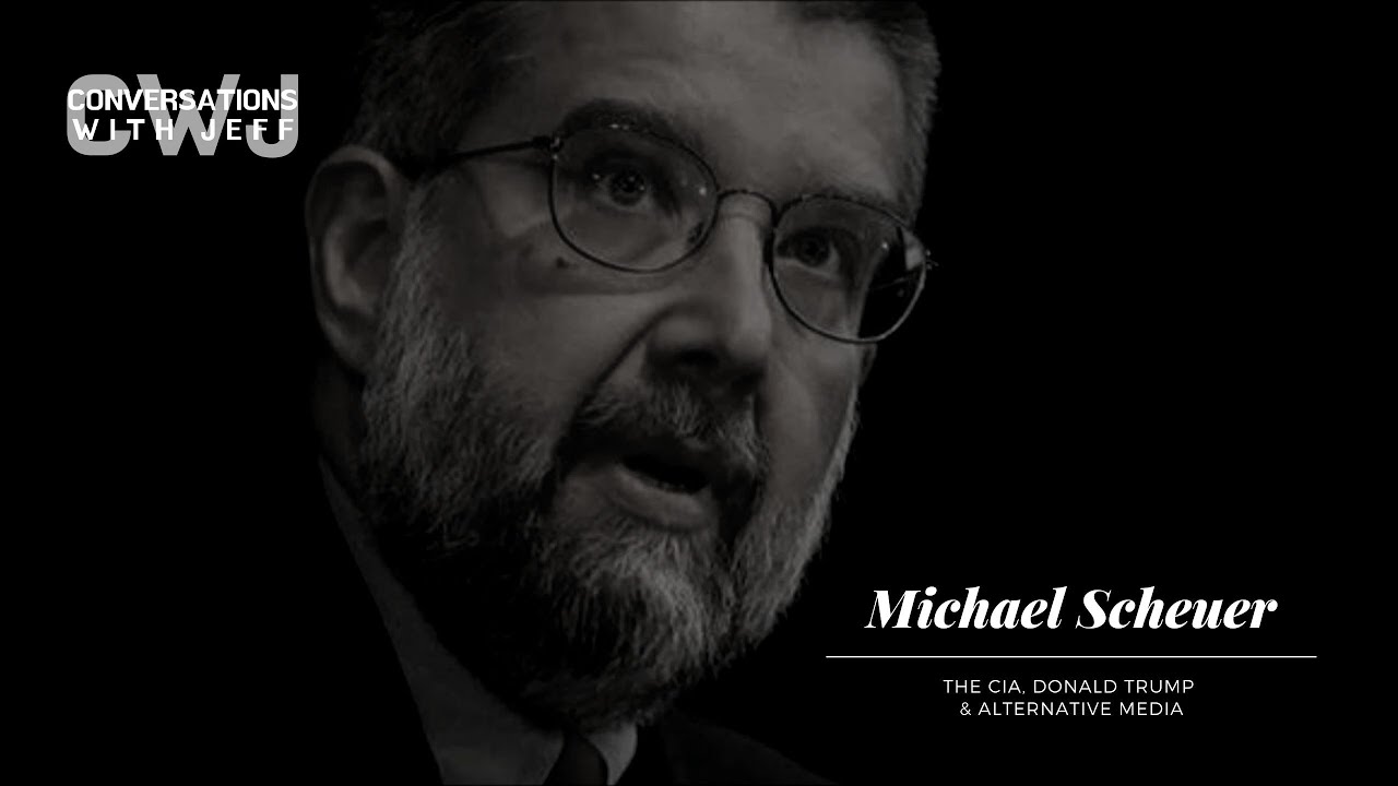 Michael Scheuer: The CIA, Donald Trump & Alternative Media ...