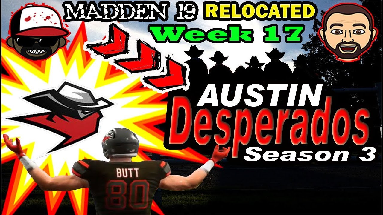 Week 17 | Relocated: Austin Desperados | Season 3 | Madden 19 | Ep 60 ...