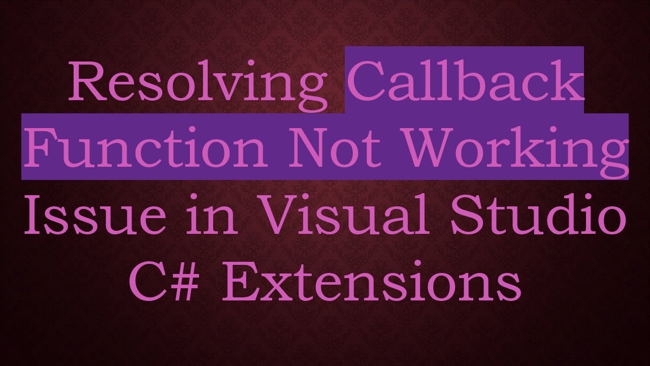 Resolving Callback Function Not Working Issue in Visual Studio C# Extensions - YouTube