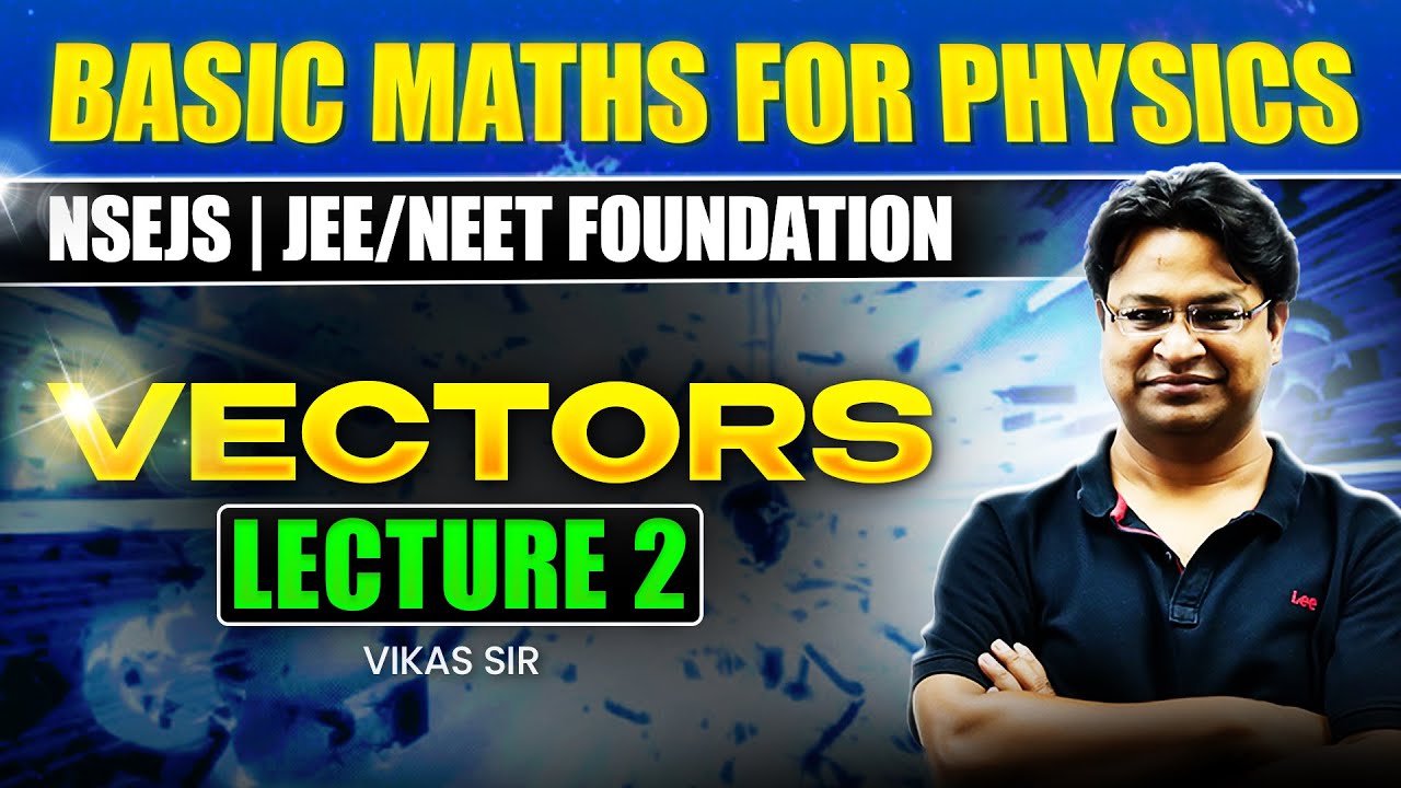 Basic Maths for Physics (BMP) - VECTORS (L-2) | NSEJS, JEE, NEET ...