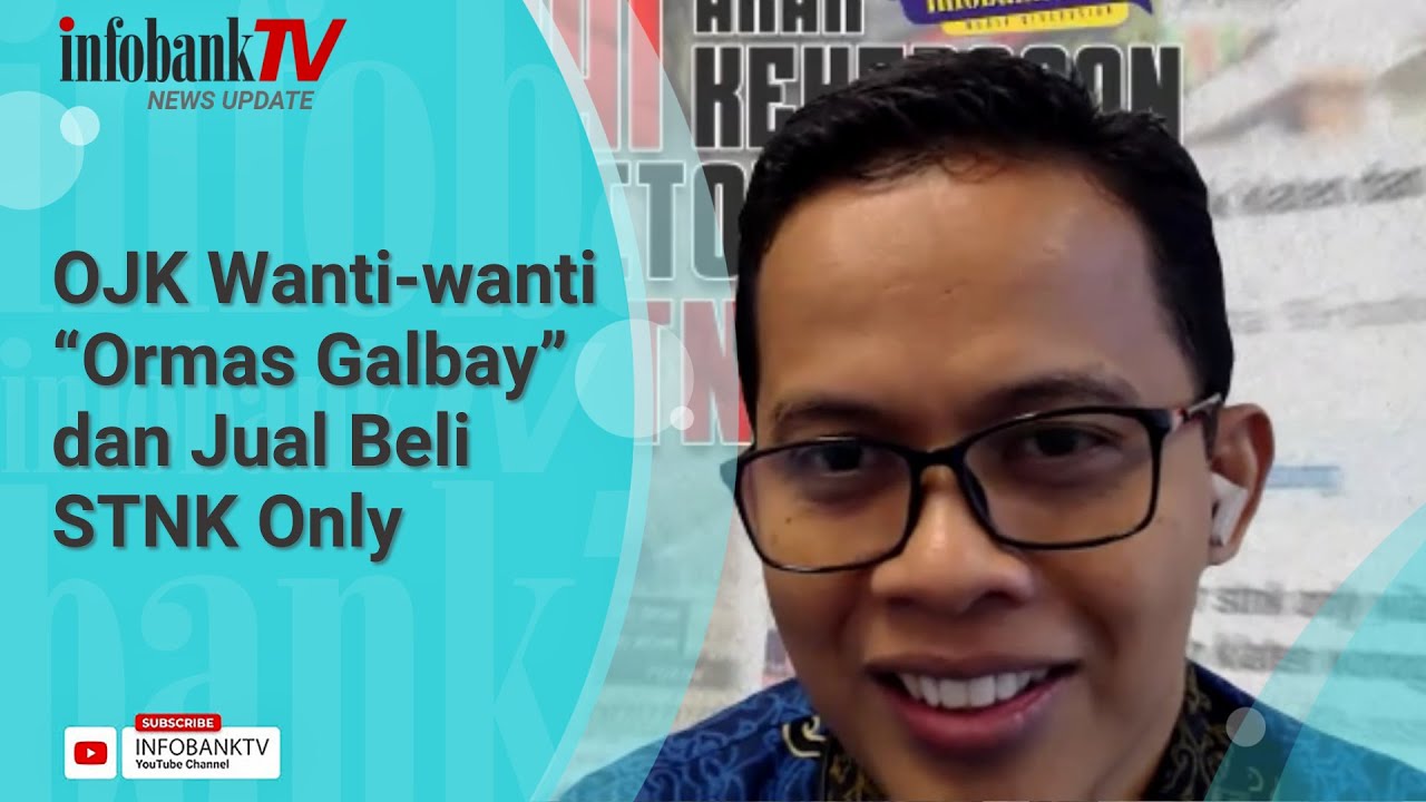 OJK WANTI-WANTI “ORMAS GALBAY” DAN JUAL BELI STNK ONLY TEKAN INDUSTRI ...