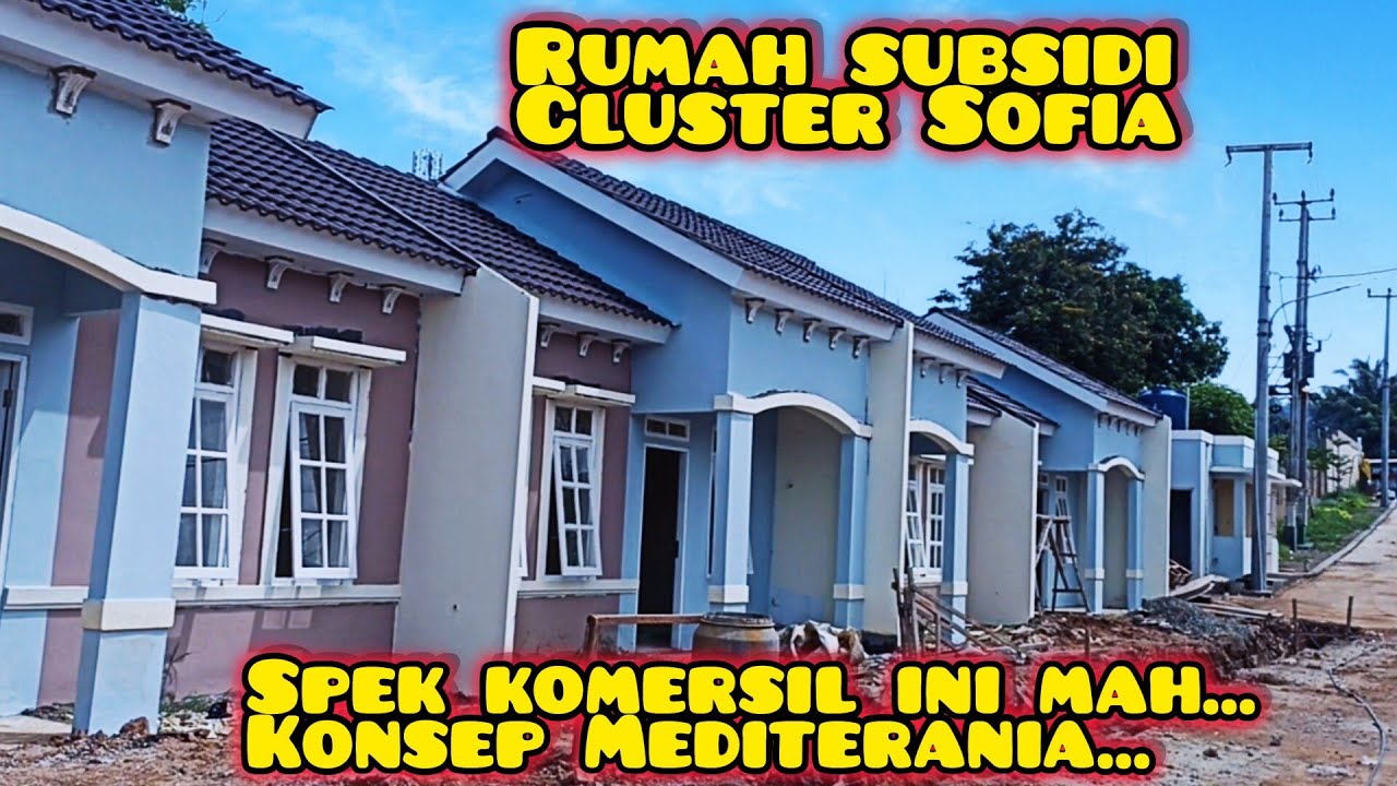 CLUSTER SOFIA, RUMAH SUBSIDI KONSEP MEDITERANIA, SPEK KOMERSIL INI MAH.... - YouTube