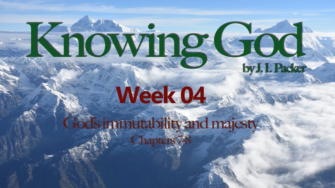Knowing God 04 - God's Immutability and Majesty - YouTube