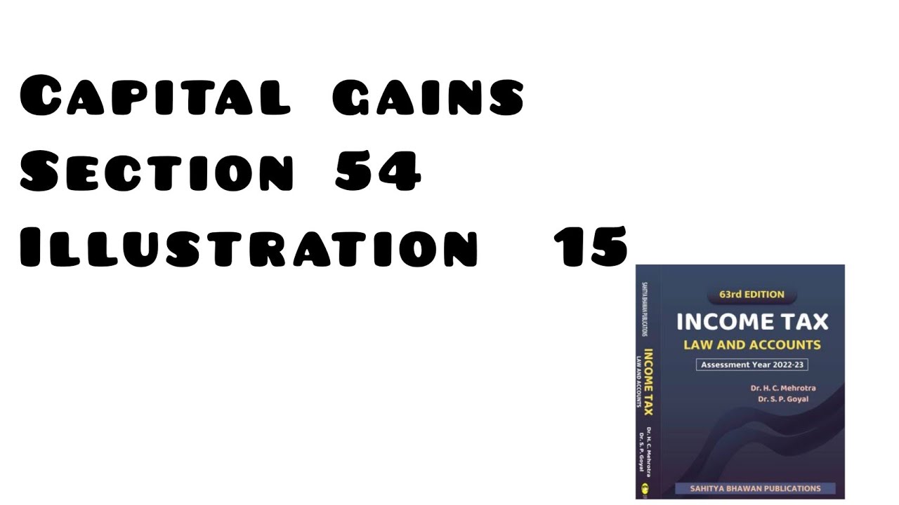 CAPITAL GAINS || Section 54 || ILLUSTRATION 15 || INCOME TAX || 2022-23 ...