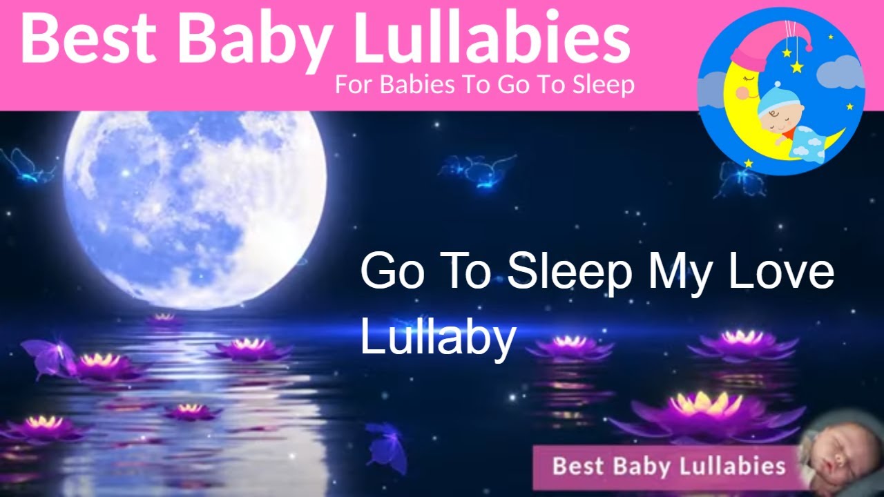 GO TO SLEEP MY LOVE - Lullaby for Babies To Go To Sleep From Goodnight ...