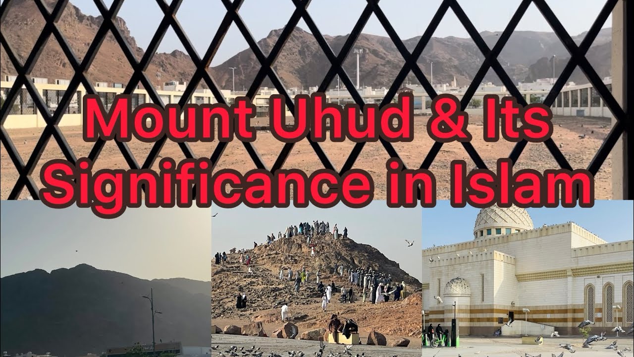 Mount Uhud | Significance In Islam | Battle of Uhud | Prophet Muhammad ...
