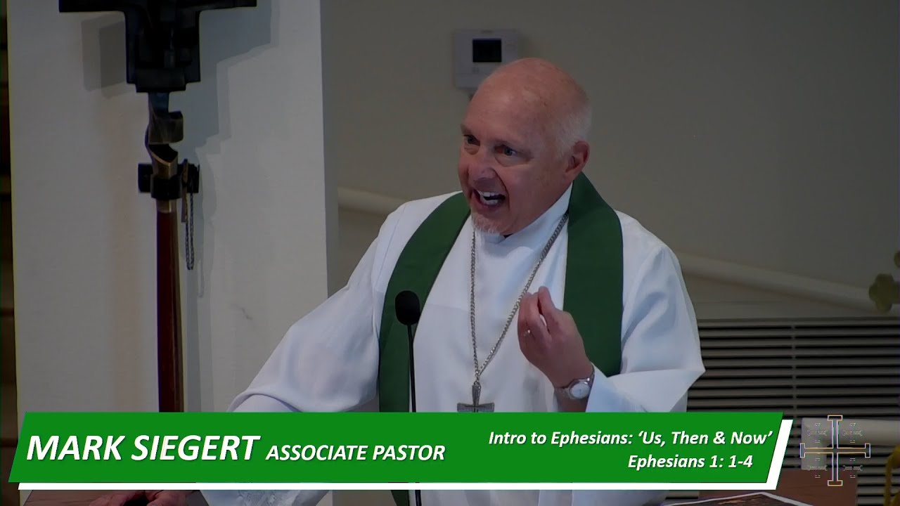 July 7, 2024 - Pastor Mark Siegert - Intro to Ephesians: "Us: Then ...
