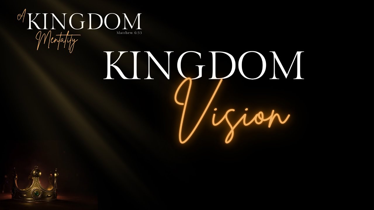 A Kingdom Mindset - Pt 3 Kingdom Vision - YouTube