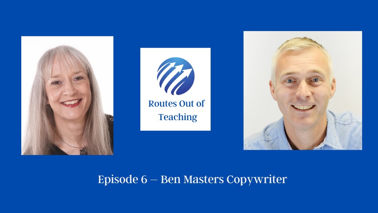 Epsiode 6 Ben Master's Route out of Teaching to Becoming a Copywriter ...