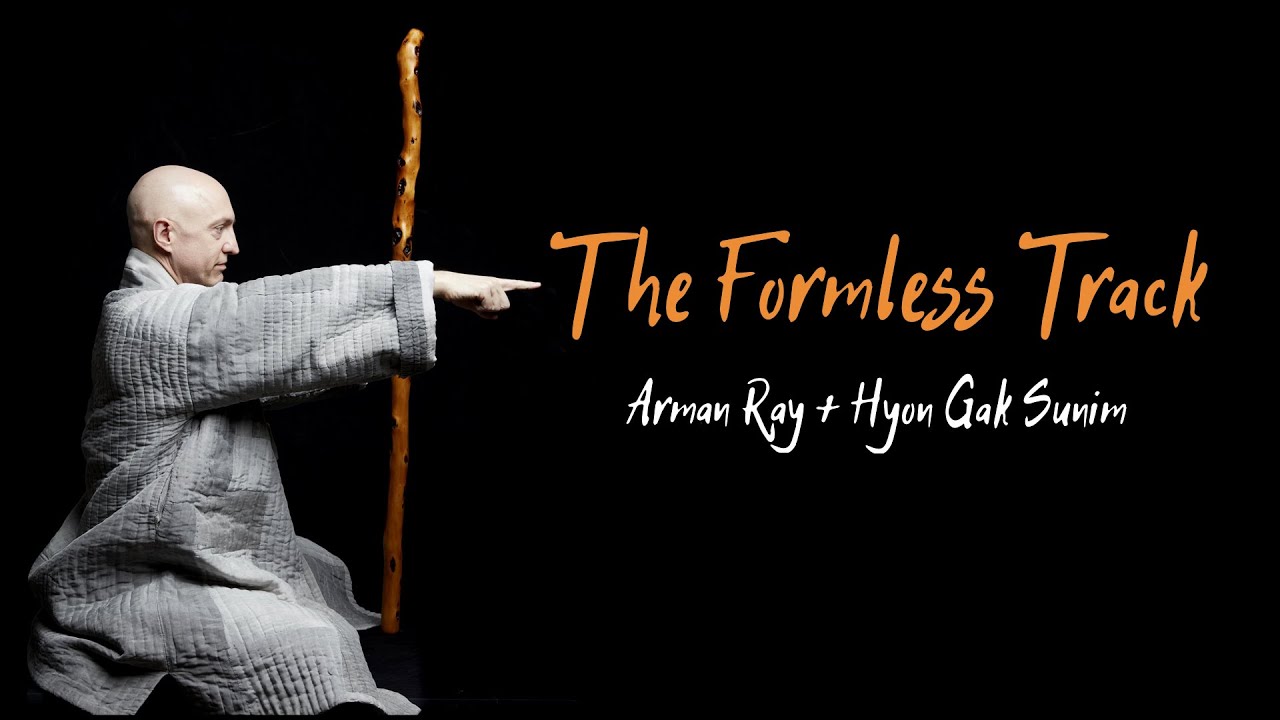 The Formless Track // Arman Ray + Hyon Gak Sunim // The Formless Track ...