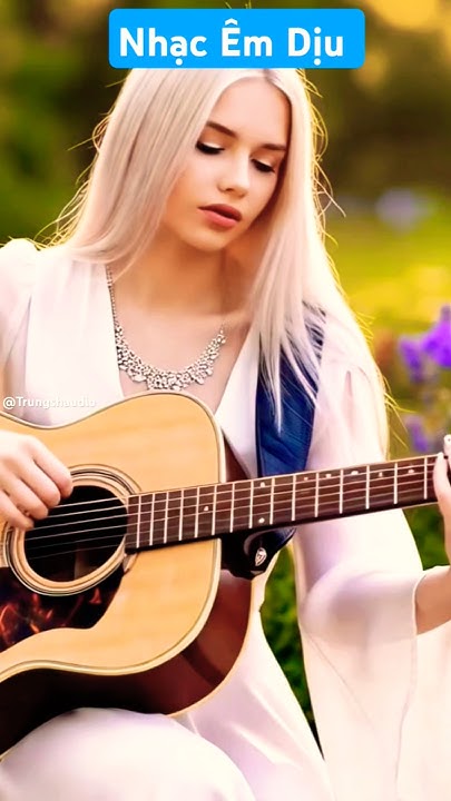 [ Xem Full] Nhạc Êm Dịu - Trungshaudio #guitar #guitarcover #shortvideo - YouTube