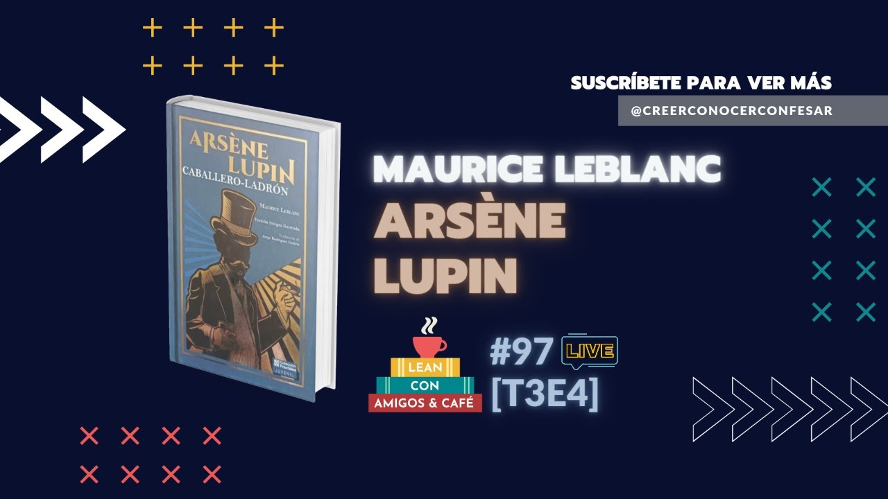 Arsène Lupin. Caballero ladrón - Maurice LeBlanc | LEAN con amigos & café #97 [T3E4] - YouTube
