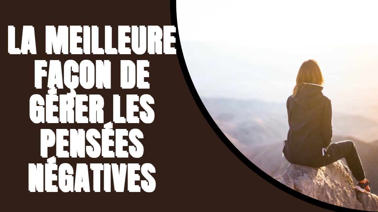 La meilleure façon de gérer les pensées négatives. - YouTube
