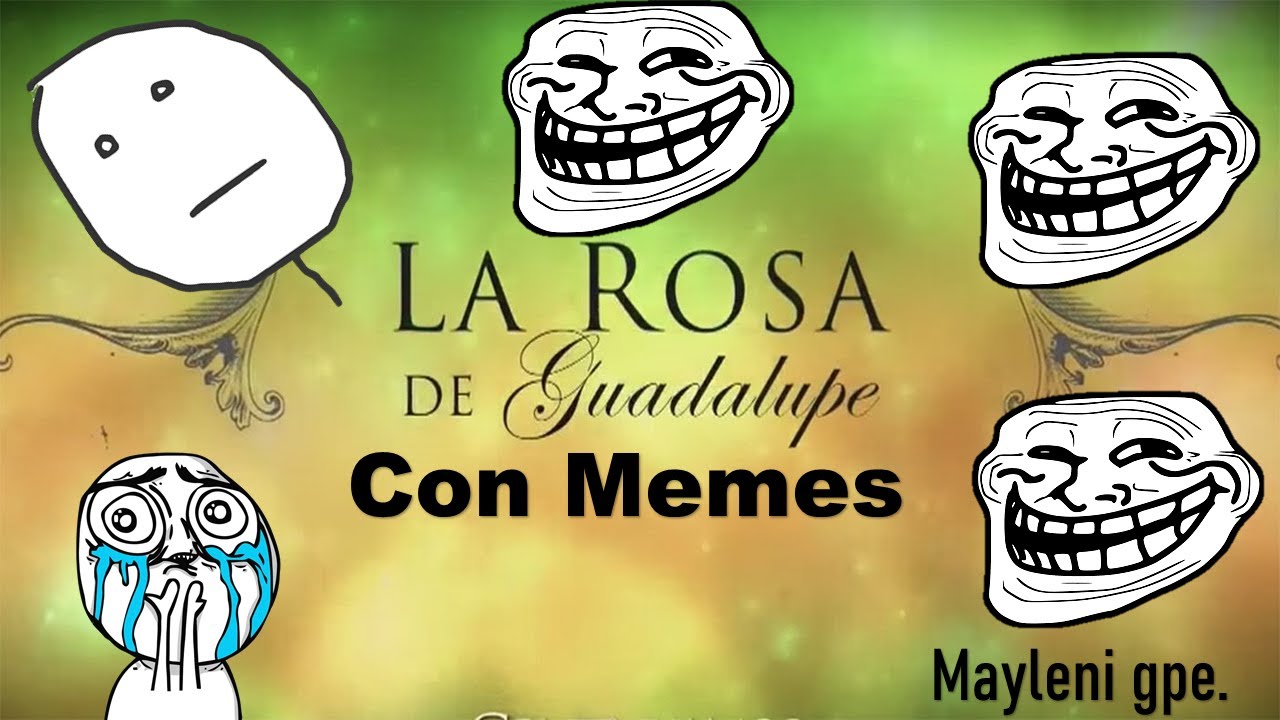 La rosa con memes :V /mayleni gpe. - YouTube