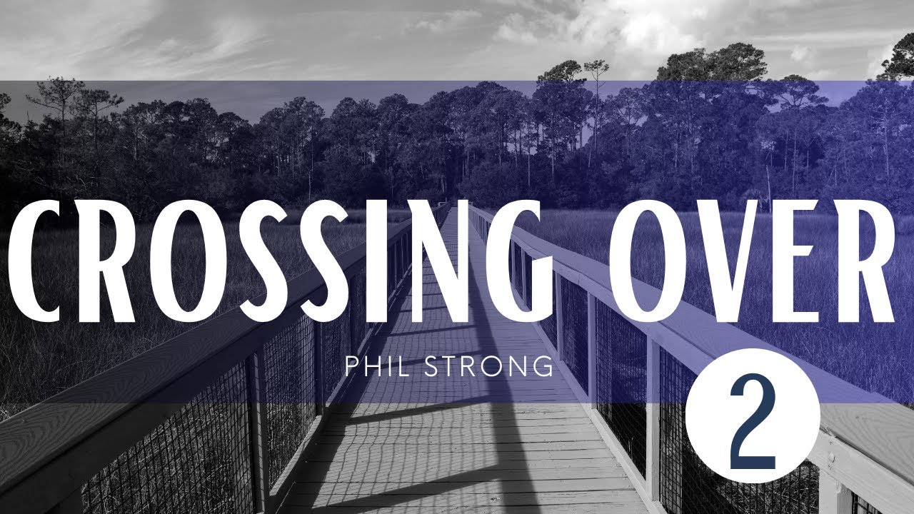 Series: Crossing Over | Crossing Over Part 2 | Phil Strong - YouTube
