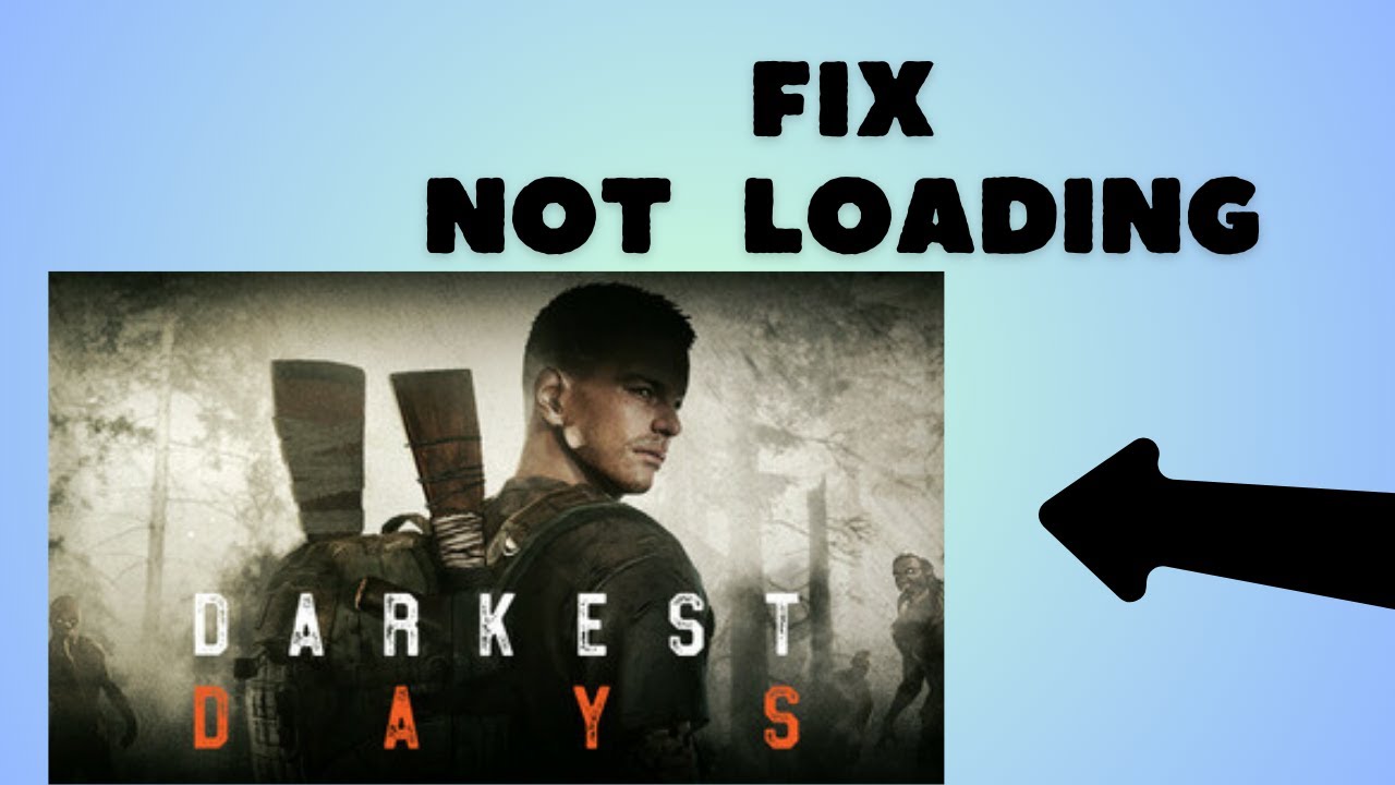 How to Fix DARKEST DAYS not loading or Stuck on the loading Screen on ...