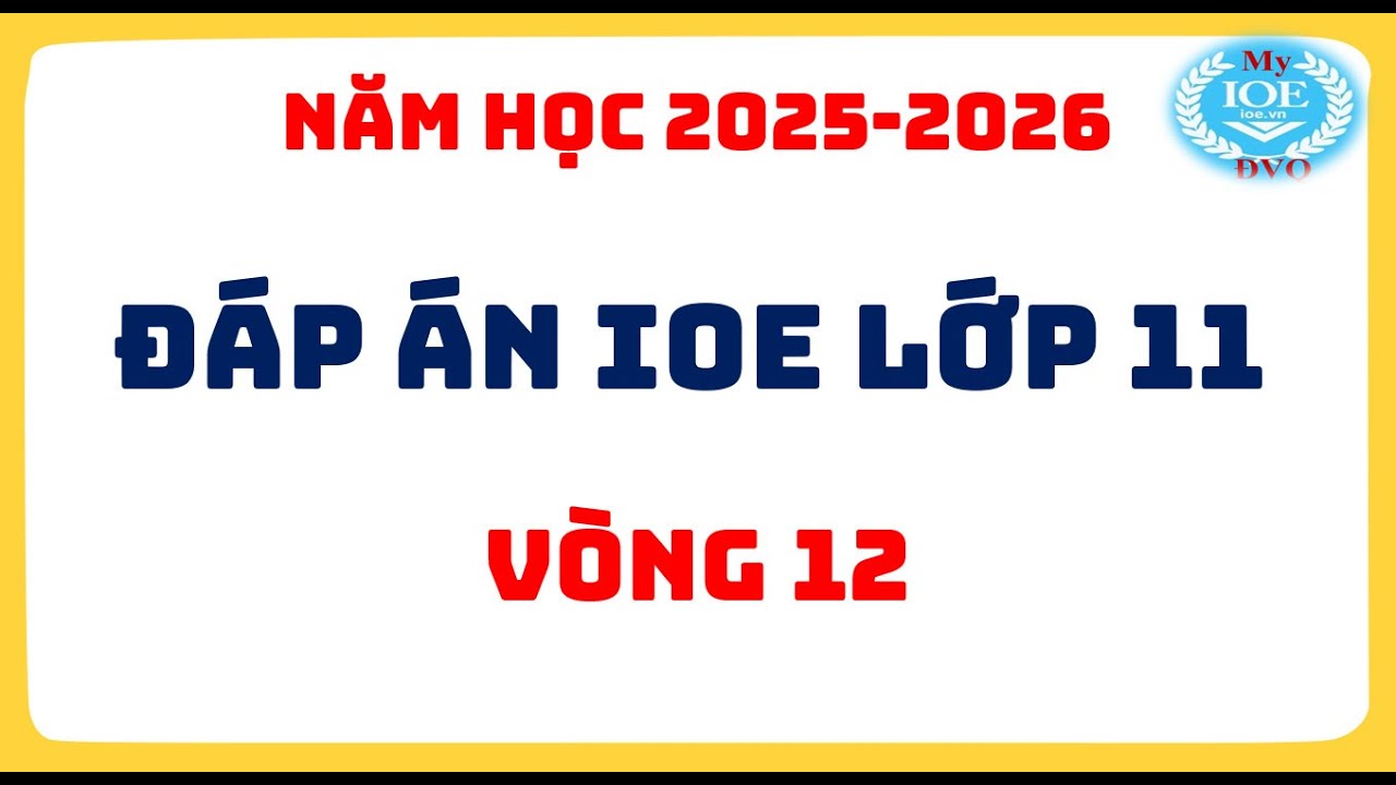 Đáp án IOE lớp 11 - Vòng 12 - (Năm học 2025 - 2026) - YouTube