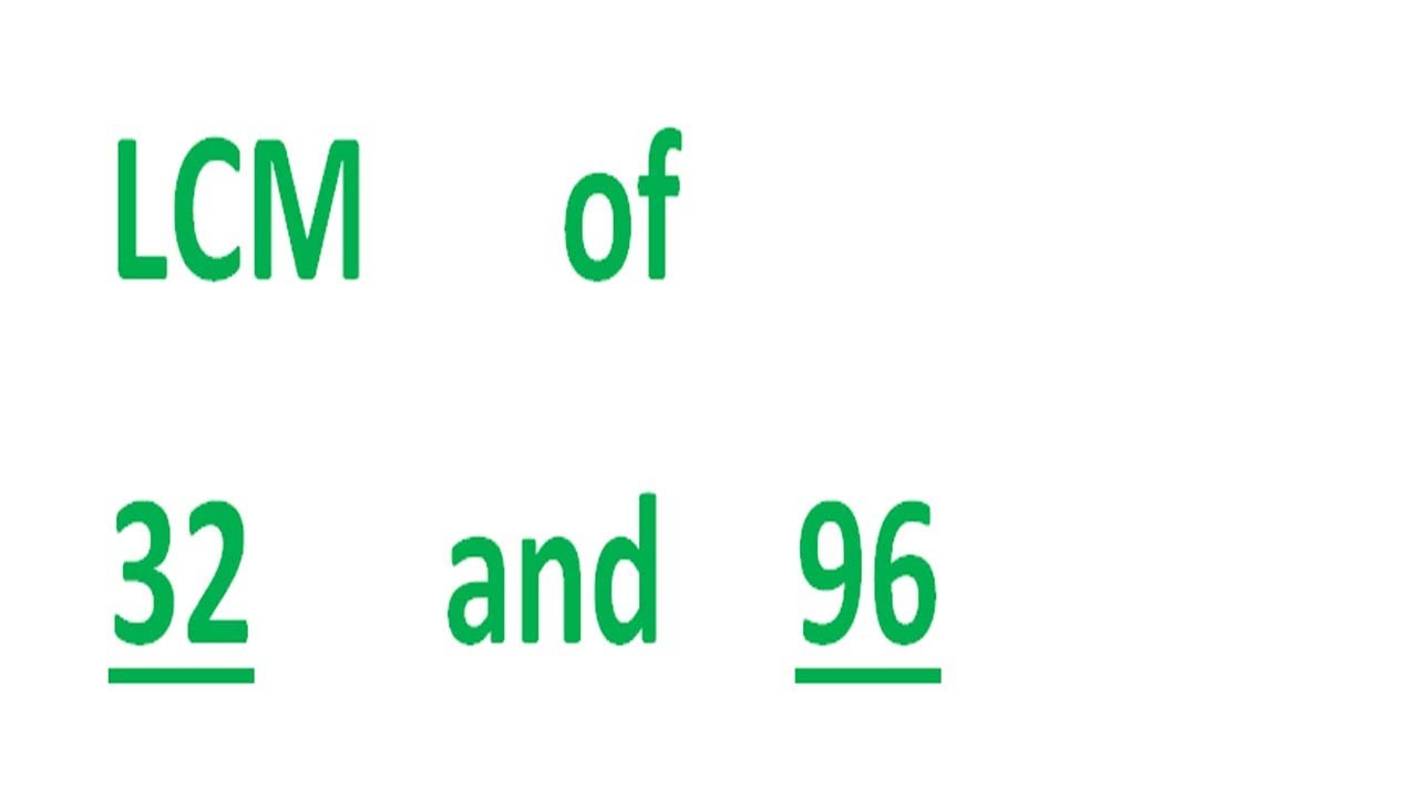 LCM of 32 and 96 - YouTube